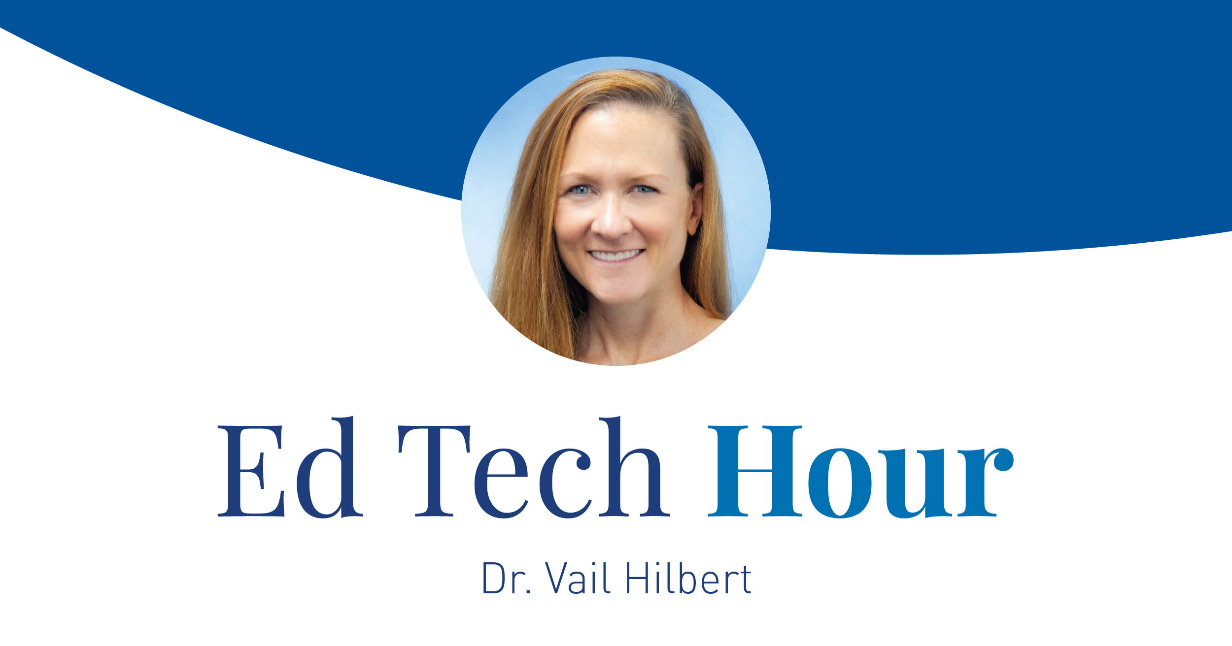 Ed Tech Hour Episode 36: Dr. Vail Hilbert - Insight Digital Magazine
